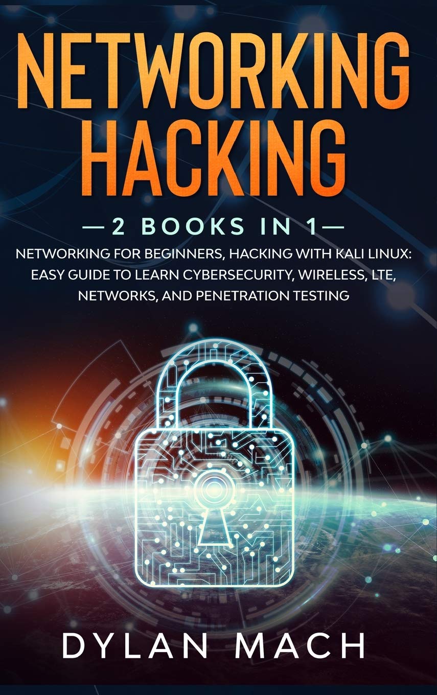 Networking Hacking: 2 Books in 1: Networking for Beginners, Hacking with Kali Linux - Easy Guide ...