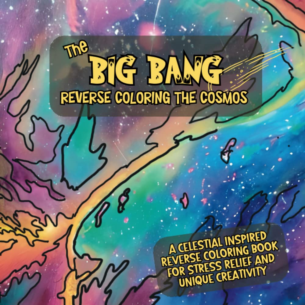 Amazon.com: The Big Bang - Reverse Coloring The Cosmos: Explore the Universe with Vibrant Colors ...