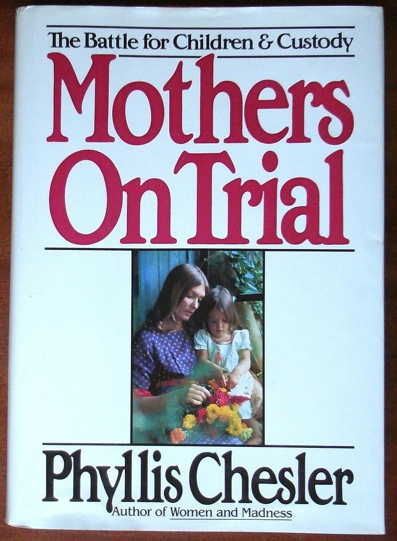 Mothers on Trial: The Battle for Children and Custody: Chesler, Phyllis ...
