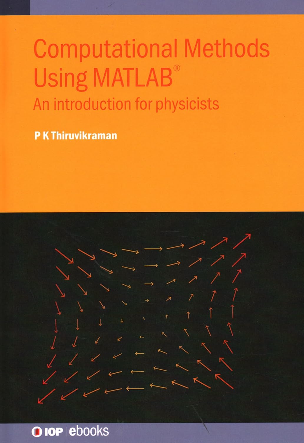 Computational Methods Using Matlab® An Introduction For Physicists Thiruvikraman P K