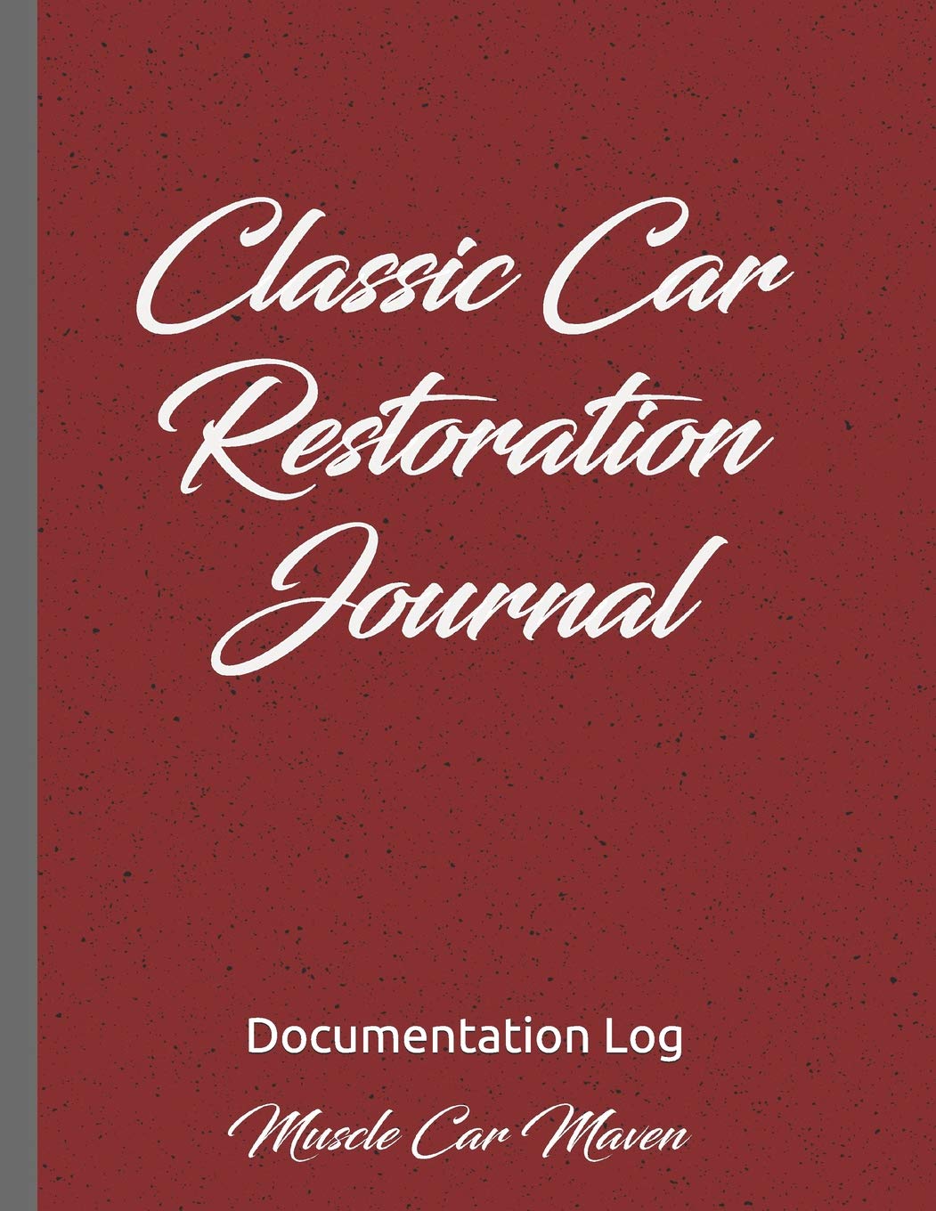 Classic Car Restoration Journal: Documentation Log (Create Your Own ...