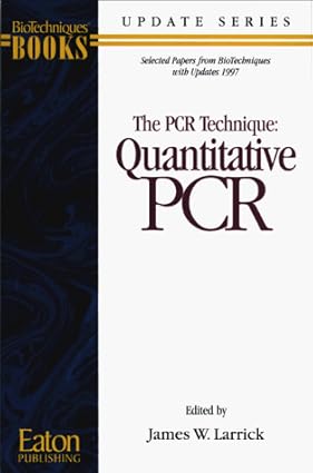 The PCR Technique: Quantitative PCR (BioTechniques Update series ...