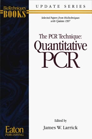 The PCR Technique: Quantitative PCR (BioTechniques Update series ...