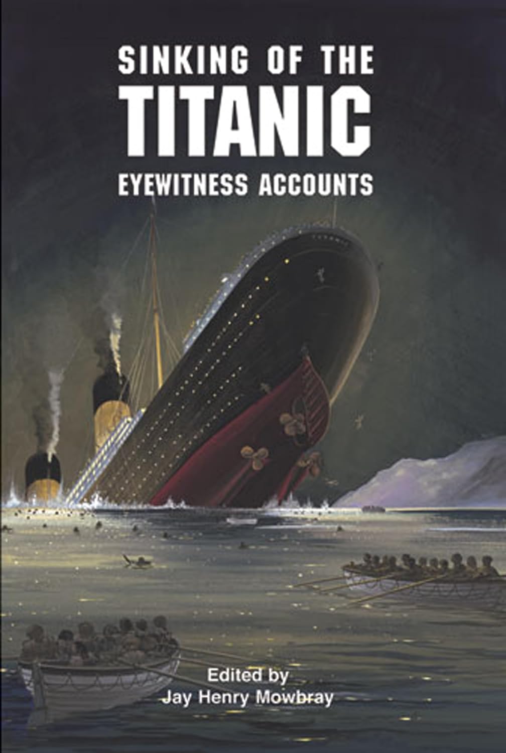 Sinking of the Titanic: Eyewitness Accounts: Mowbray, Jay Henry ...