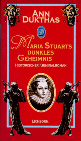 Maria Stuarts dunkles Geheimnis: Historischer Roman : Dukthas, Ann ...