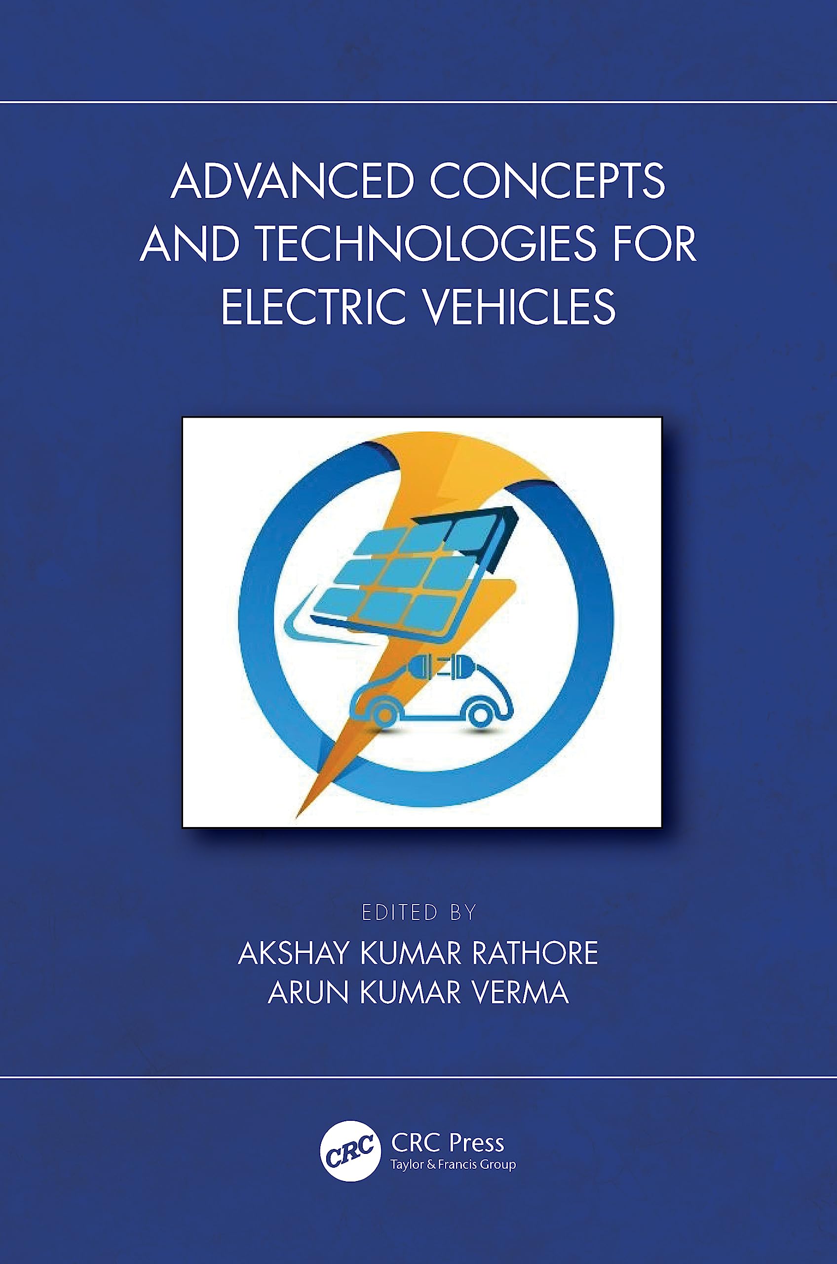 Advanced Concepts and Technologies for Electric Vehicles : Akshay Kumar Rathore, Arun Kumar ...