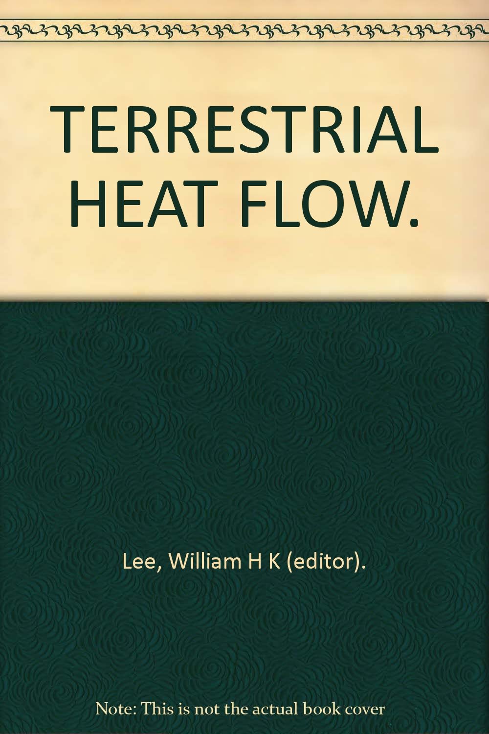 TERRESTRIAL HEAT FLOW.: Lee, William H K (editor).: Amazon.com: Books