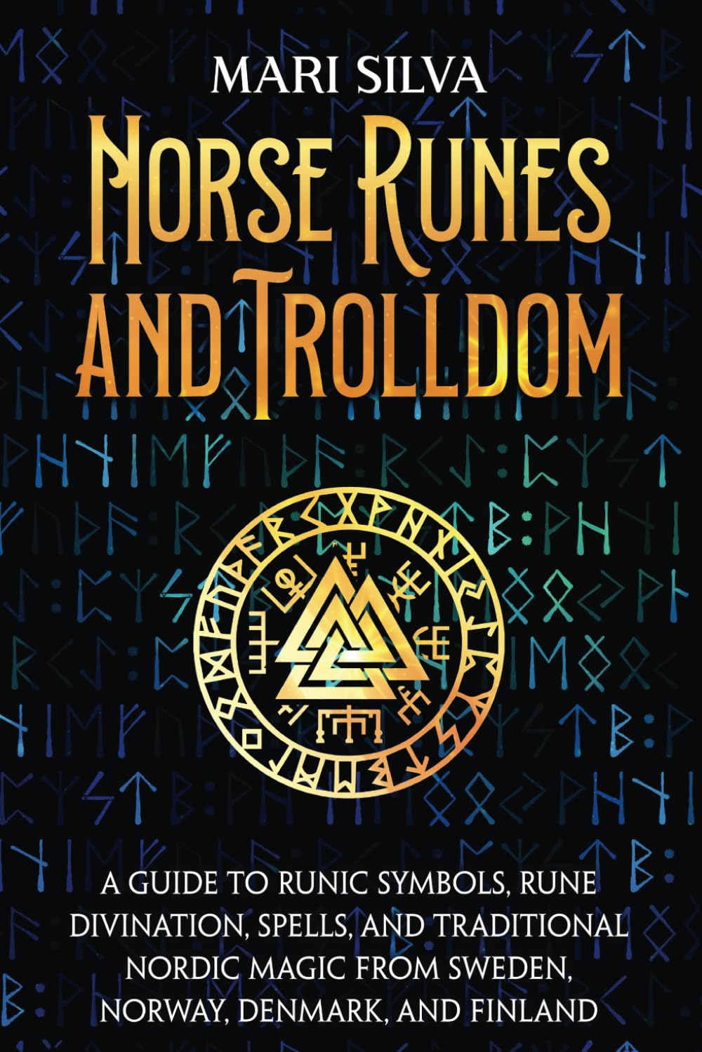 Norse Runes and Trolldom: A Guide to Runic Symbols, Rune Divination ...