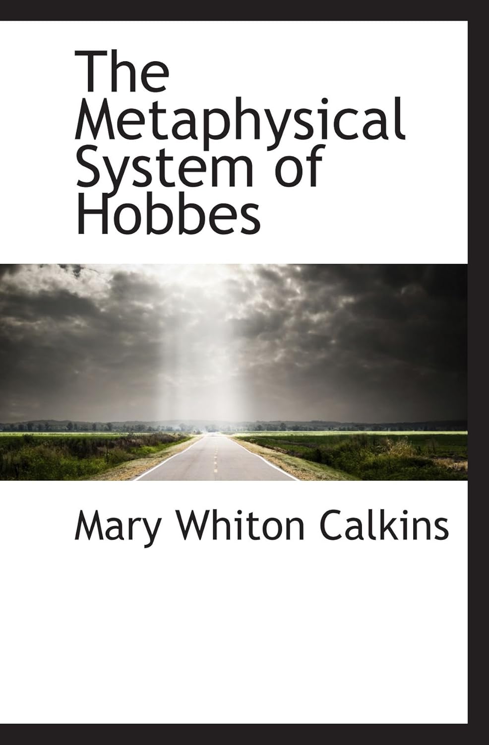 The Metaphysical System of Hobbes: Calkins, Mary Whiton: 9781110694532 ...