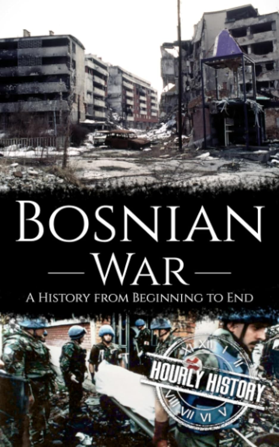 Bosnian War: A History from Beginning to End: History, Hourly ...