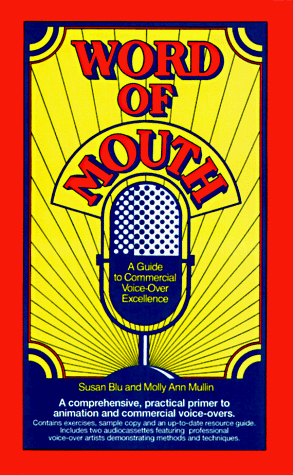 Word of Mouth: A Guide to Commercial and Animation Voice-Over ...