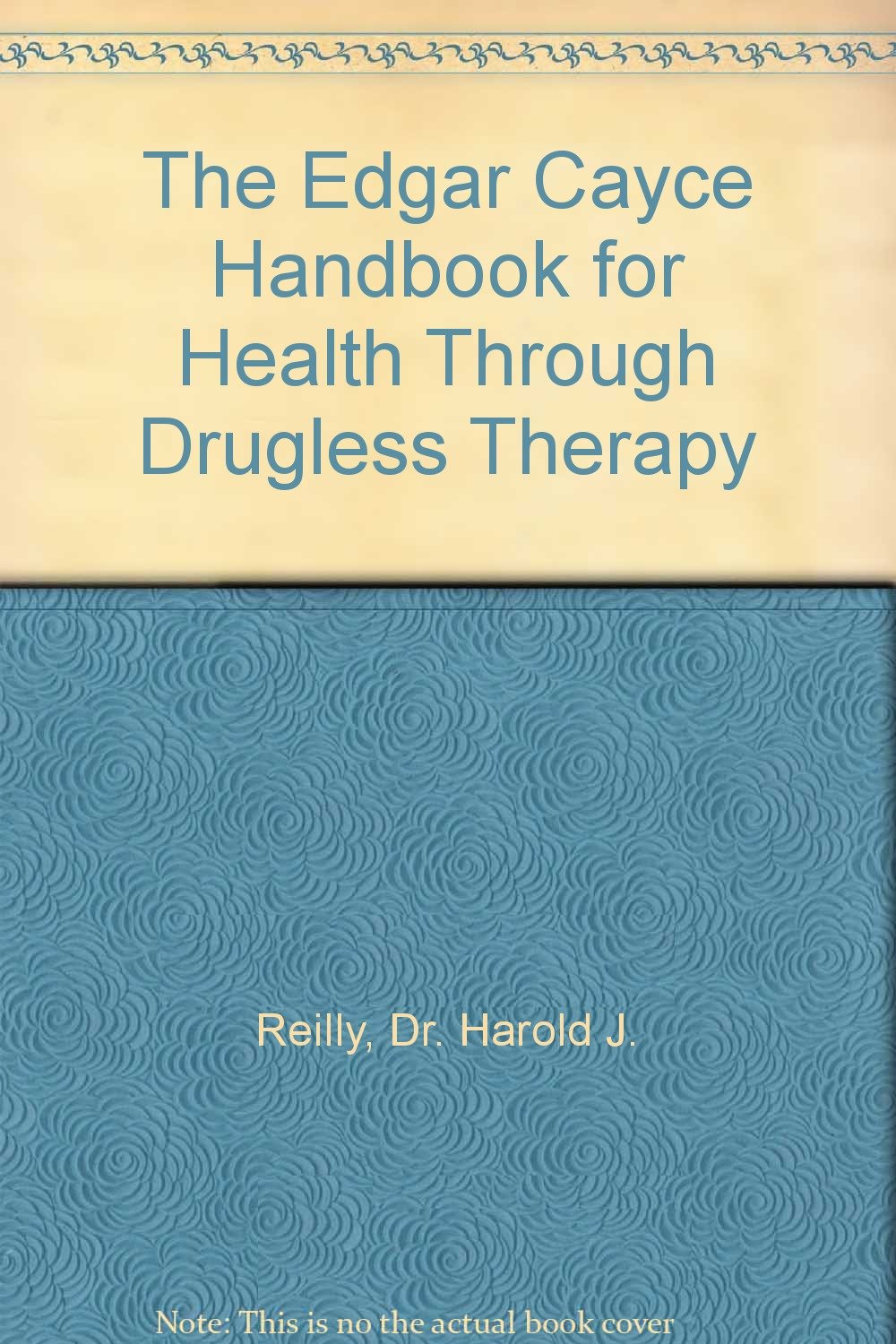 The Edgar Cayce Handbook for Health Through Drugless Therapy: unknown ...