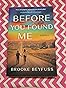 Before You Found Me: A Novel - Kindle edition by Beyfuss, Brooke ...