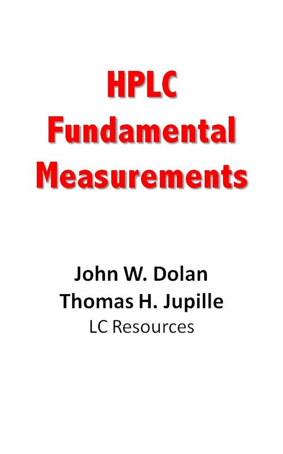 HPLC Fundamental Measurements (HPLC Made Easy Book 2) 120921, Dolan ...