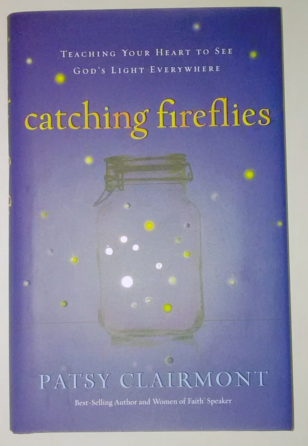 Catching Fireflies: Teaching Your Heart to See God's Light Everywhere ...