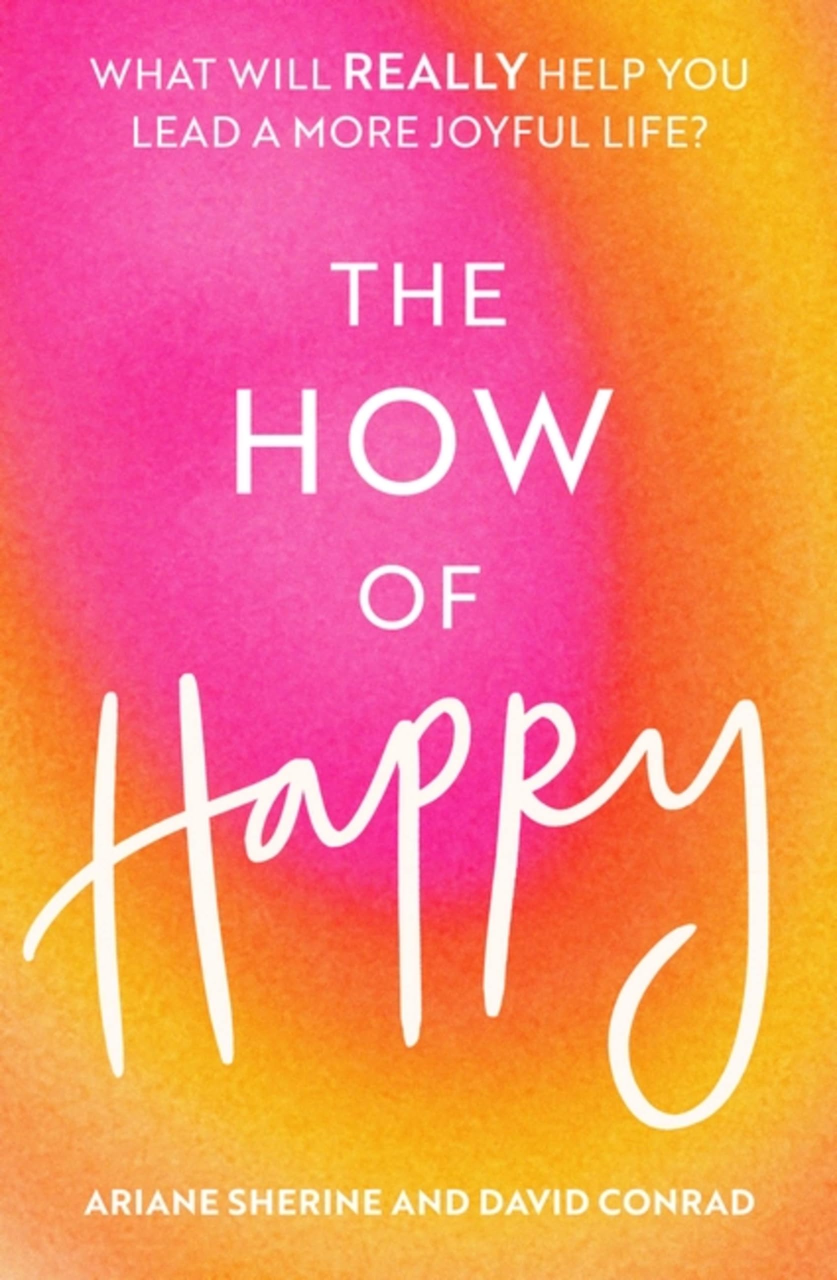 The How of Happy: What will REALLY help you lead a more joyful life ...