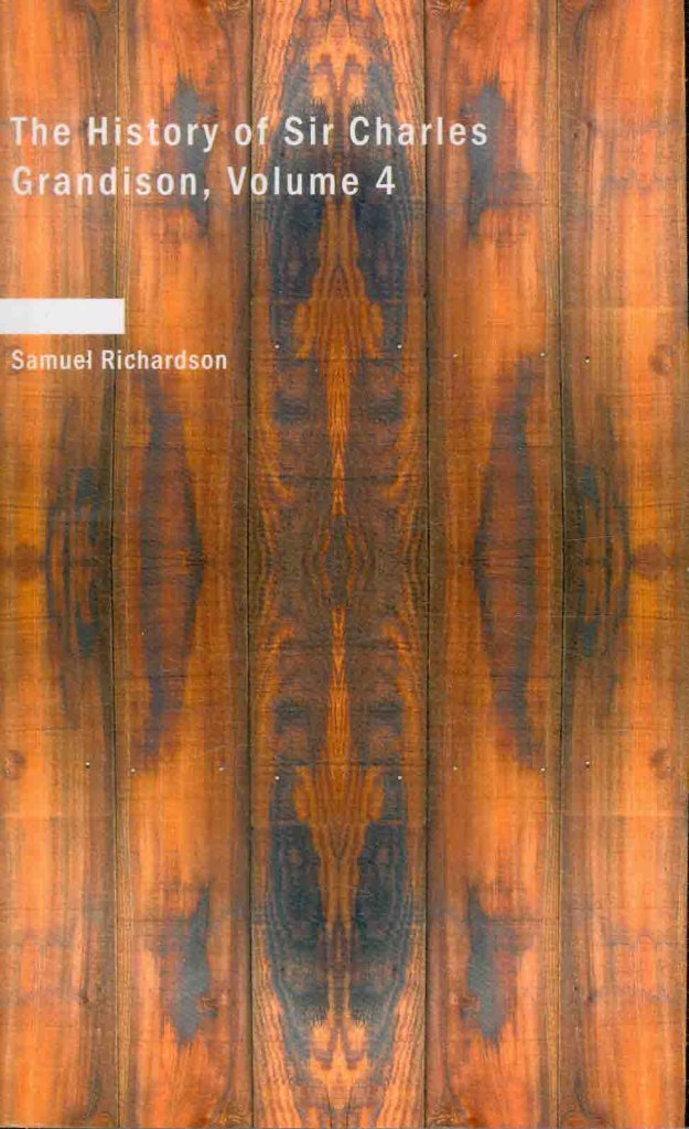 The History of Sir Charles Grandison, Volume 4: Richardson, Samuel ...