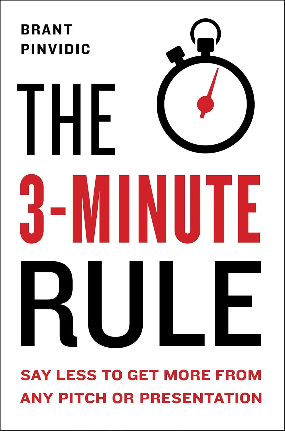 The 3-Minute Rule: Say Less to Get More from Any Pitch or Presentation ...