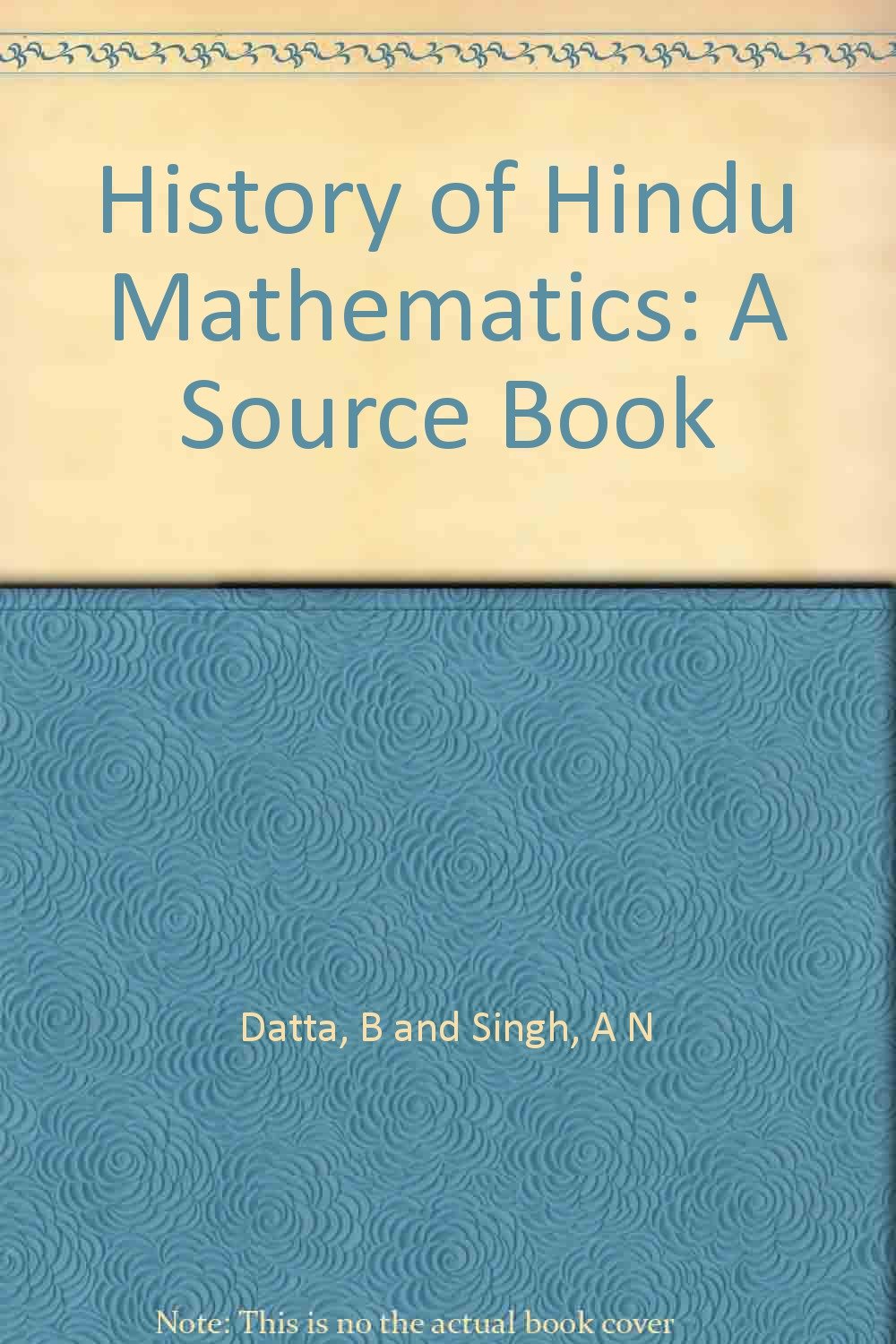 History of Hindu Mathematics: A Source Book: Bibhutibhusan, Datta ...