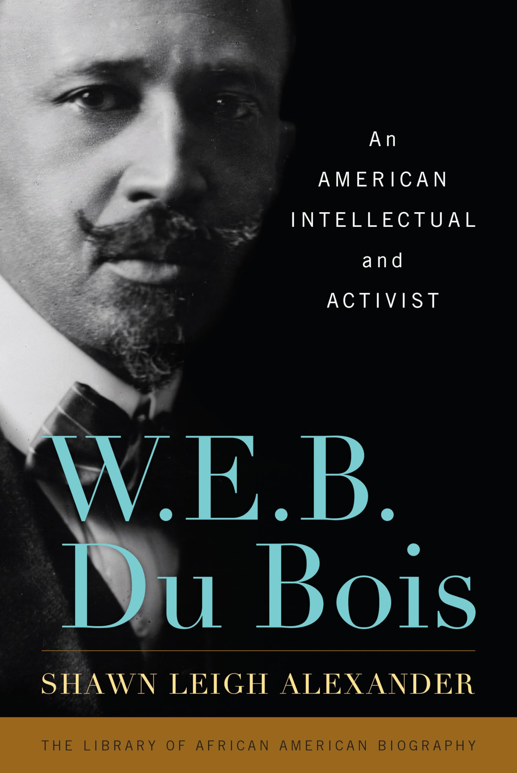 W. E. B. Du Bois: An American Intellectual and Activist (Library of ...