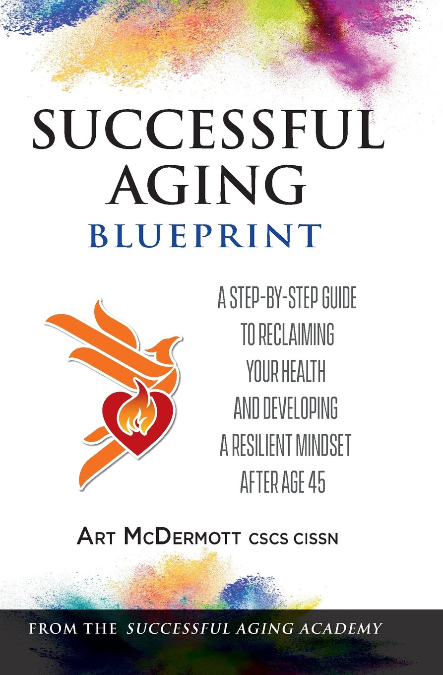 Successful Aging Blueprint: A Step-By-Step Guide To Reclaiming Your ...