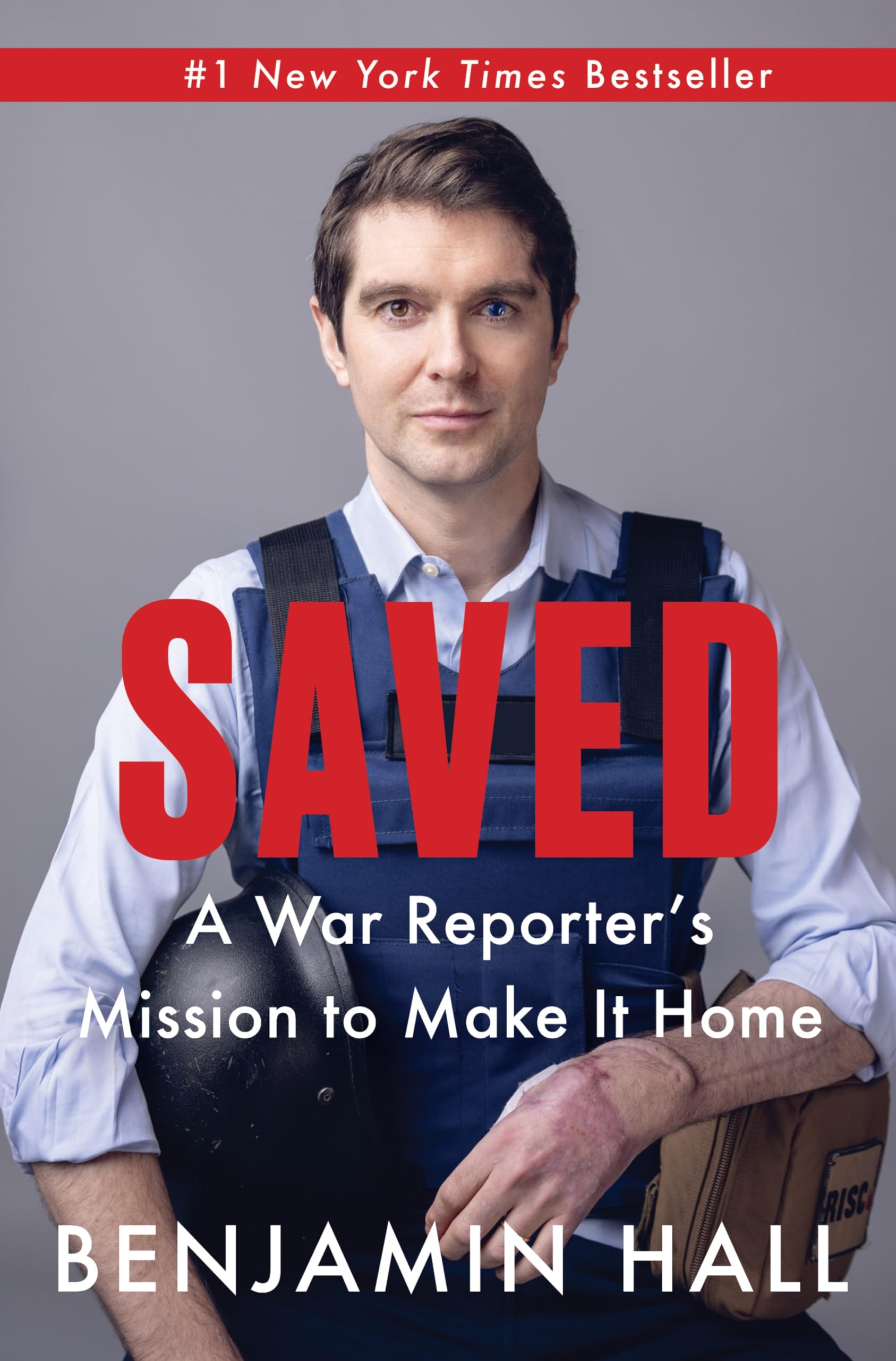 Saved: A War Reporter's Mission to Make It Home: Hall, Benjamin ...