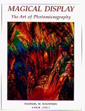 Magical Display: The Art of Photomicrography: Davidson, Michael W ...