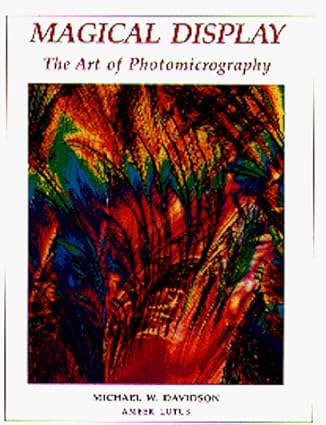 Magical Display: The Art of Photomicrography: Davidson, Michael W ...