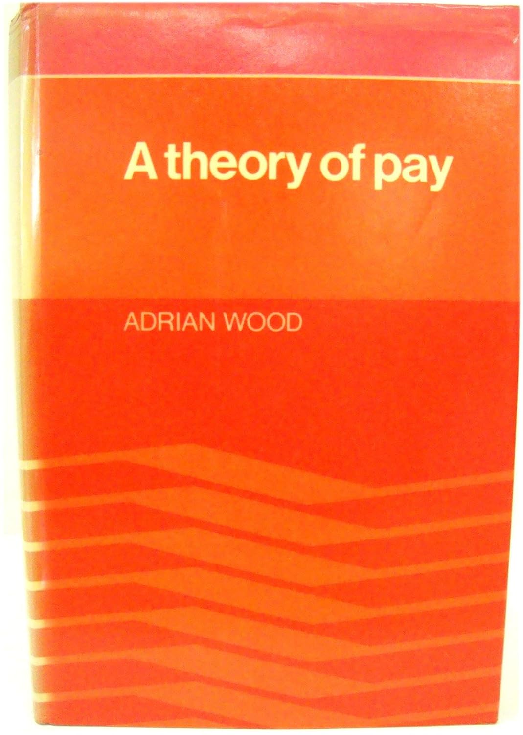 A Theory of Pay: Wood, Adrian: 9780521220736: Amazon.com: Books