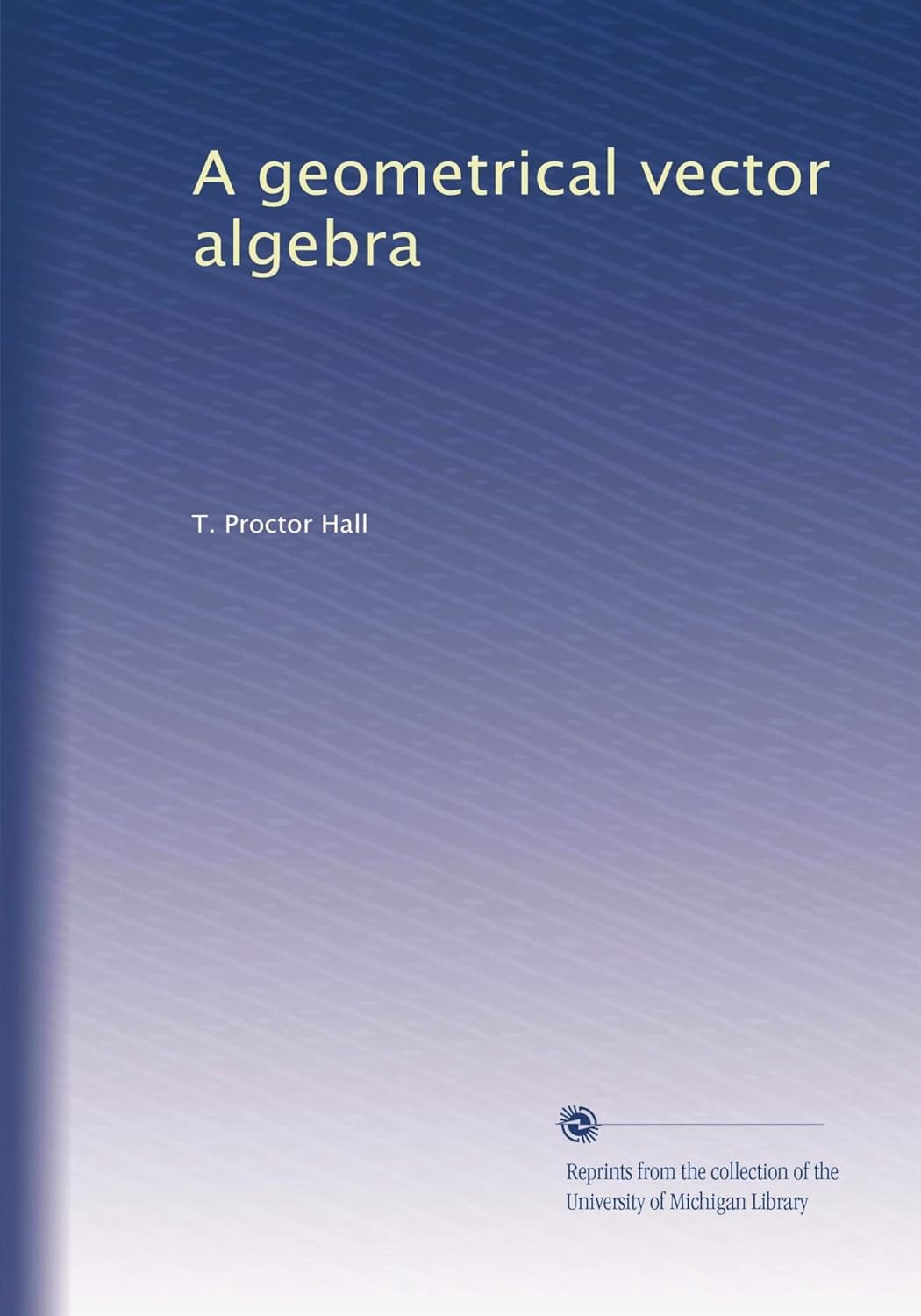 Amazon.com: A geometrical vector algebra: Hall, T. Proctor: Books