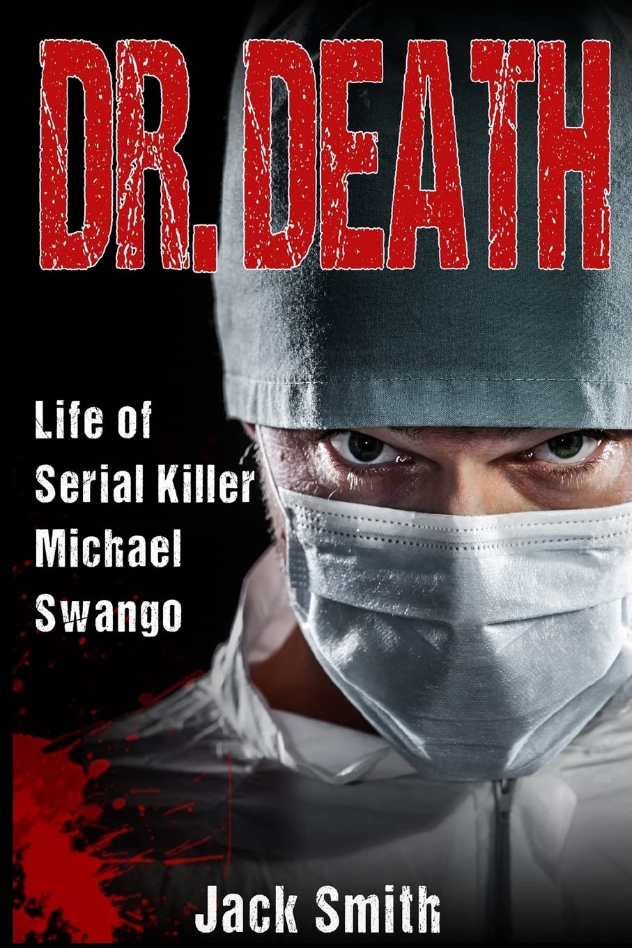 Dr. Death: Life of Serial Killer Michael Swango: 5 (Serial Killer True ...