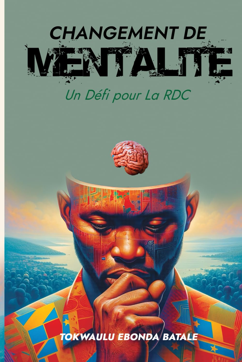 CHANGEMENT DE MENTALITE Un Défi Pour la RDC (French Edition): Tokwaulu, Ebonda Batale ...