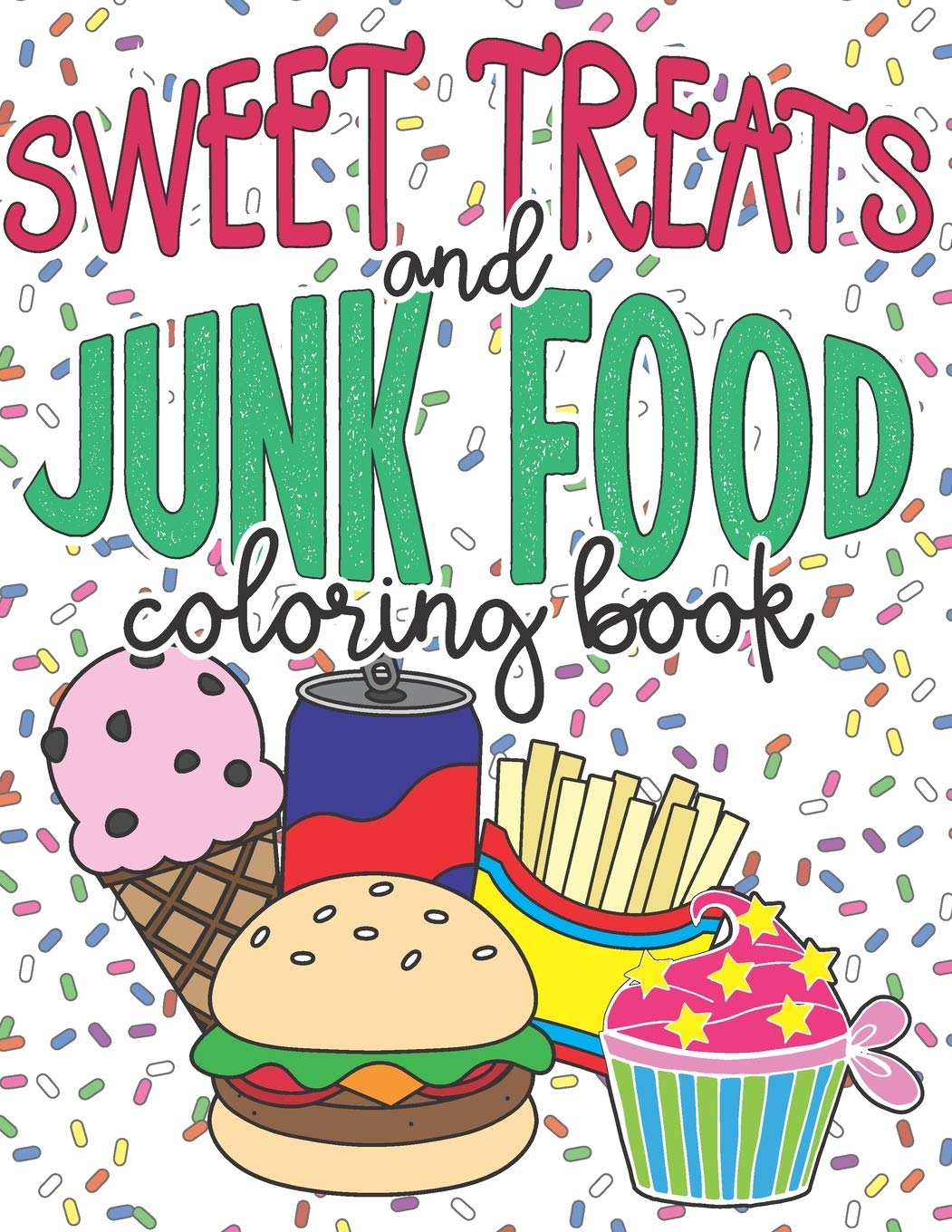Sweet Treats and Junk Food Coloring Book: A Fun 28 Page Food Coloring ...