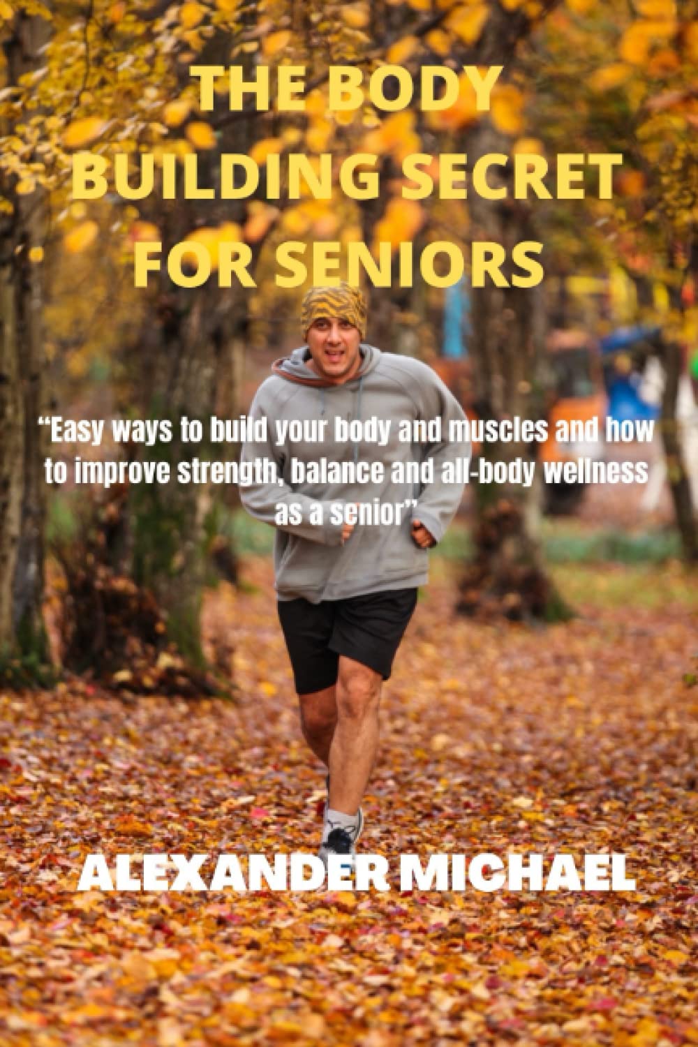 Buy THE BODY BUILDING SECRETS FOR SENIORS: Easy ways to build your body ...