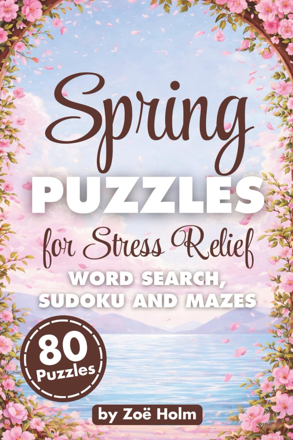 Spring Puzzles for Stress Relief Word Search, Sudoku and Mazes: 80 ...