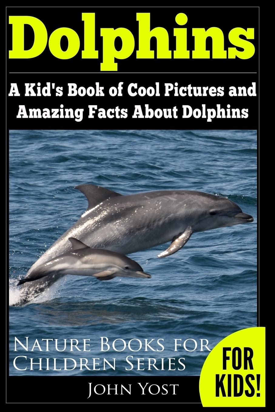 Dolphins: A Kid's Book Of Cool Images And Amazing Facts About Dolphins ...