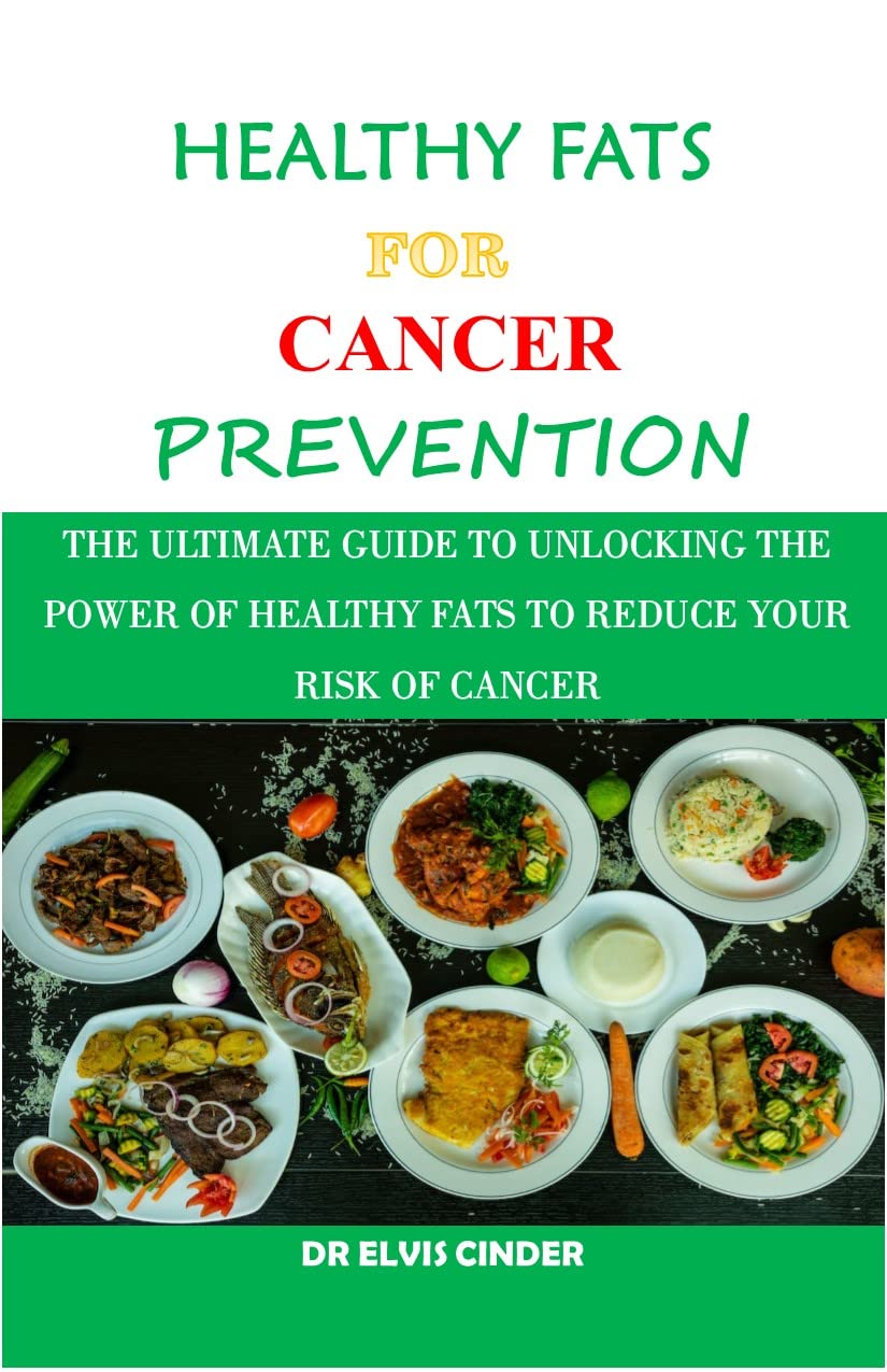 Amazon.com: HEALTHY FATS FOR CANCER PREVENTION: THE ULTIMATE GUIDE TO ...