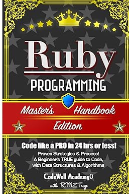 Ruby Programming: A True Beginner's Guide! Problem Solving, Code, Data Science, Data Structures ...