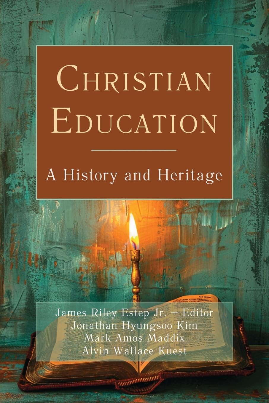 Christian Education: A History and Heritage: Estep Jr., James Riley ...