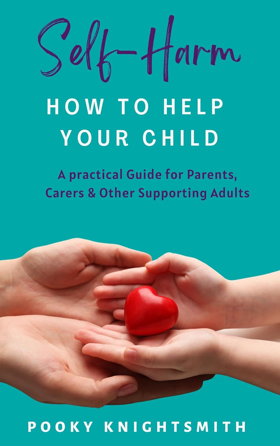 Amazon.com: Self-Harm: How to Help Your Child : A Practical Guide for ...