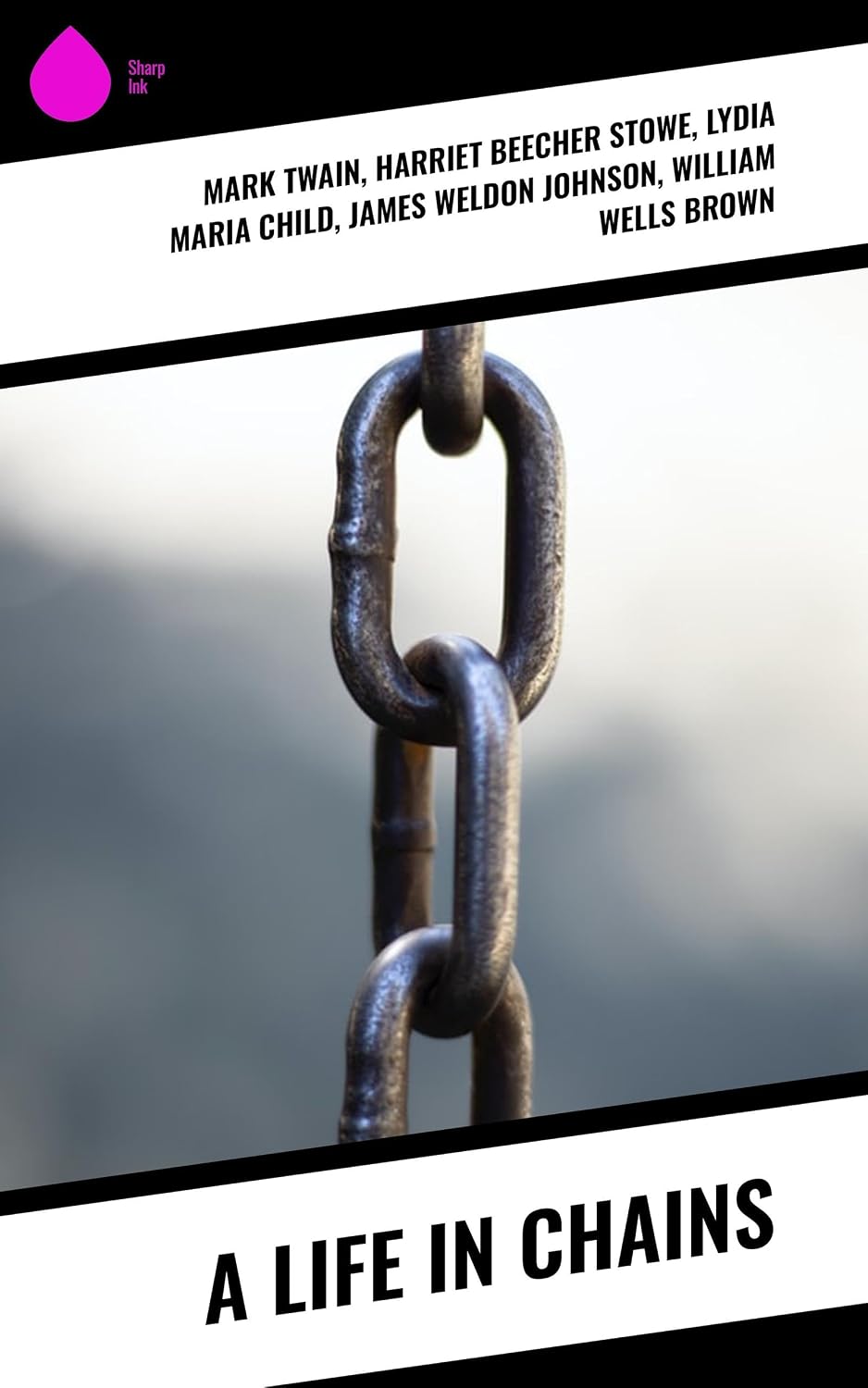 A Life in Chains - Kindle edition by Twain, Mark, Stowe, Harriet ...