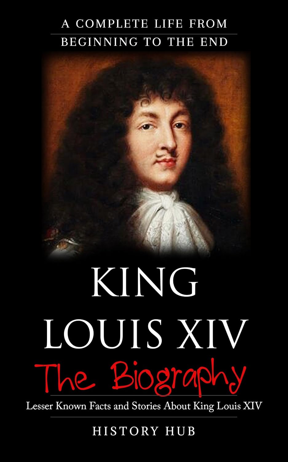 Amazon.com: King Louis XIV: The Biography (A Complete Life from ...