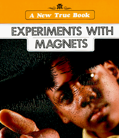 Experiments With Magnets (A New True Book): Challand, Helen ...