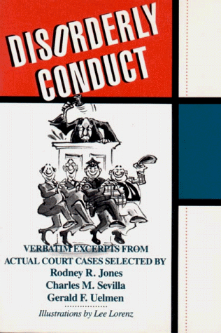 Disorderly Conduct: Verbatim Excerpts from Actual Cases: Rodney R ...