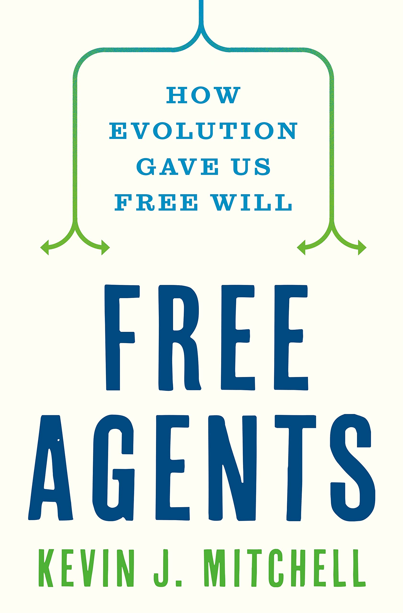 Free Agents: How Evolution Gave Us Free Will: Mitchell, Kevin J ...