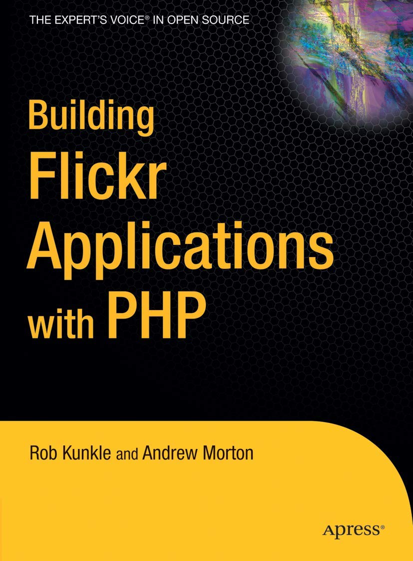 Building Flickr Applications with PHP: Morton, Andrew, Kunkle, Rob ...