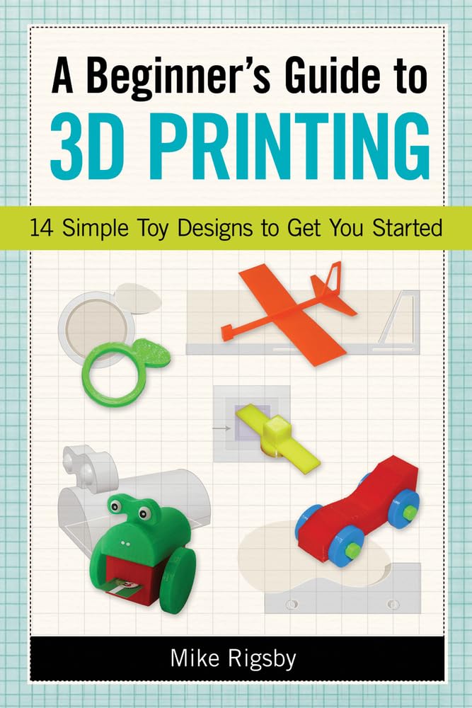 A Beginner's Guide to 3D Printing: 14 Simple Toy Designs to Get You ...