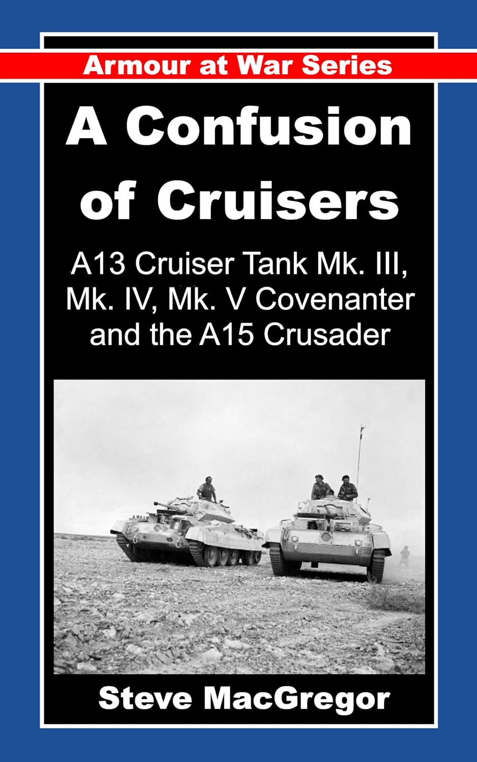 A Confusion of Cruisers: A13 Cruiser Tanks (Mk. III, Mk. IV and MK. V ...