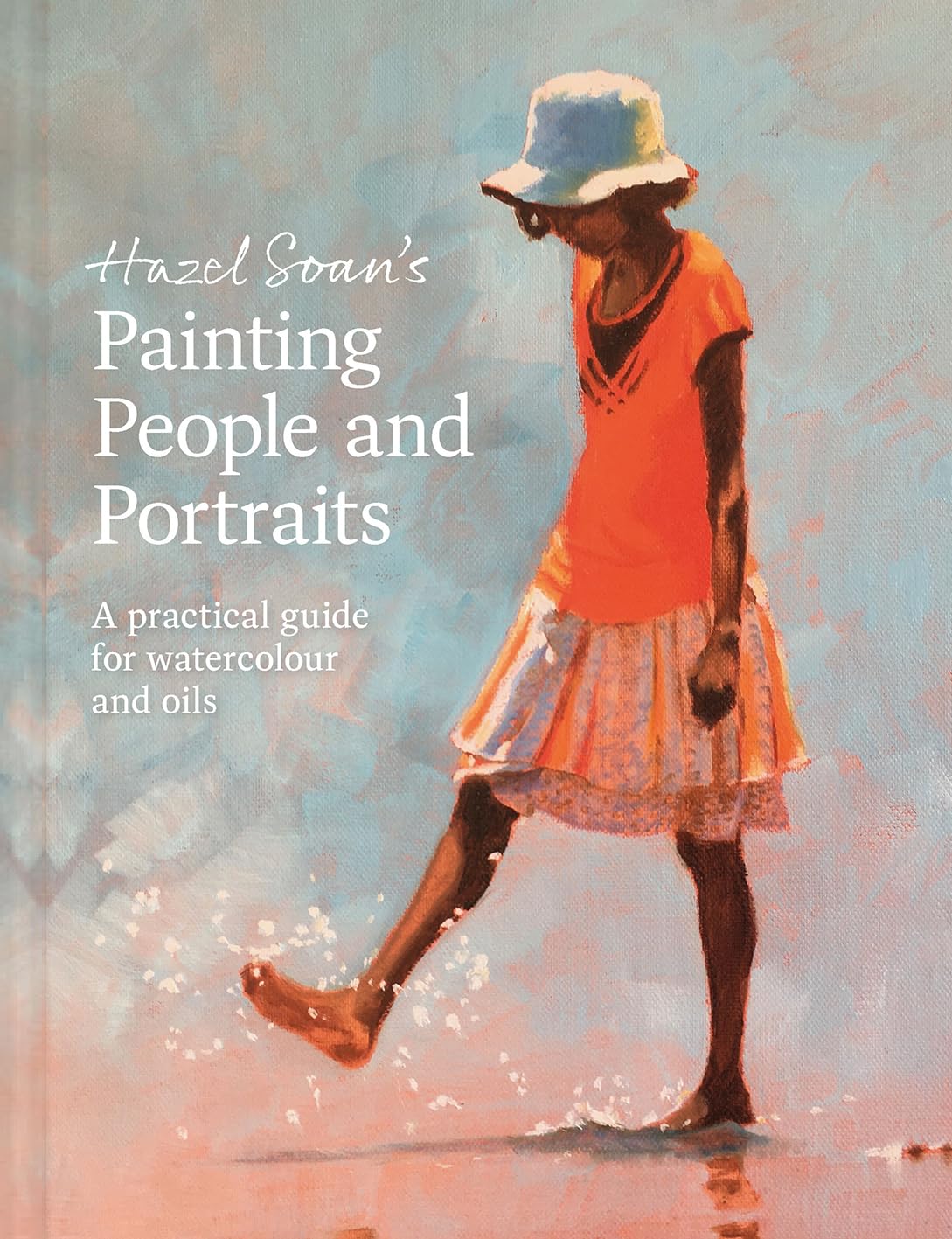 Hazel Soan's Painting People and Portraits: A Practical guide for ...