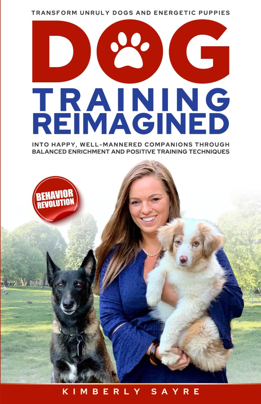 Dog Training Reimagined: Transform Unruly Dogs and Energetic Puppies ...